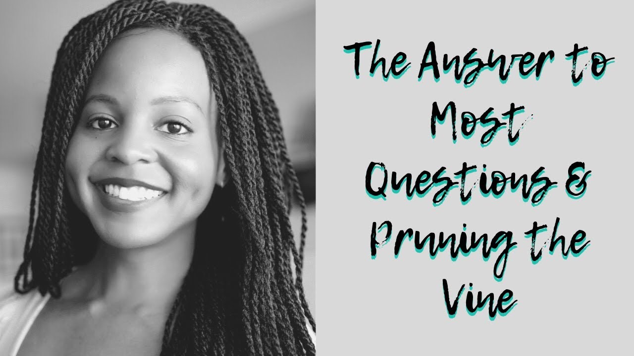 The Answer to Most Questions & Pruning the Vine - YouTube