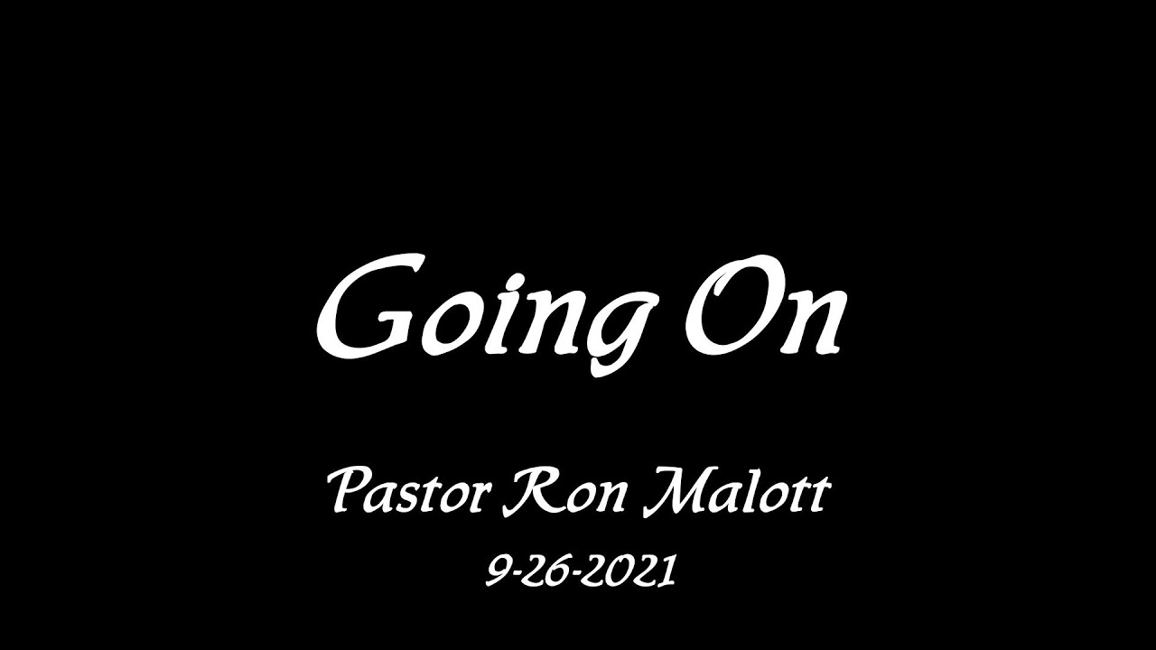 Going On - September 26, 2021 - Pastor Ron Malott - YouTube