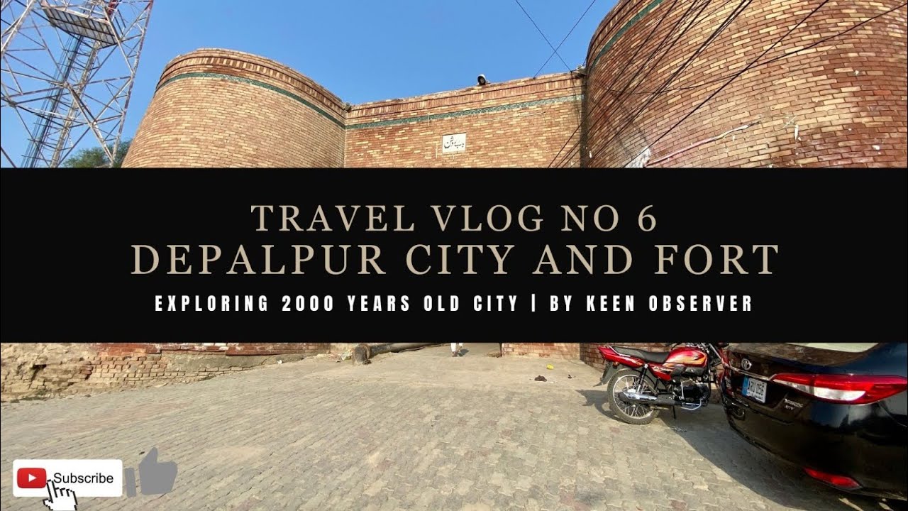 Exploring Depalpur City and Fort | Keen Observer | Travel Vlog no 6 ...