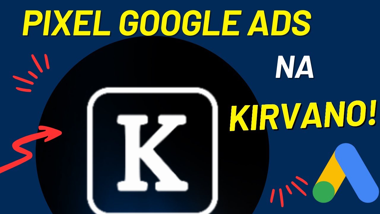 【PIXEL GOOGLE ADS NA KIRVANO】- PASSO A PASSO PARA INSTALAR O PIXEL ...
