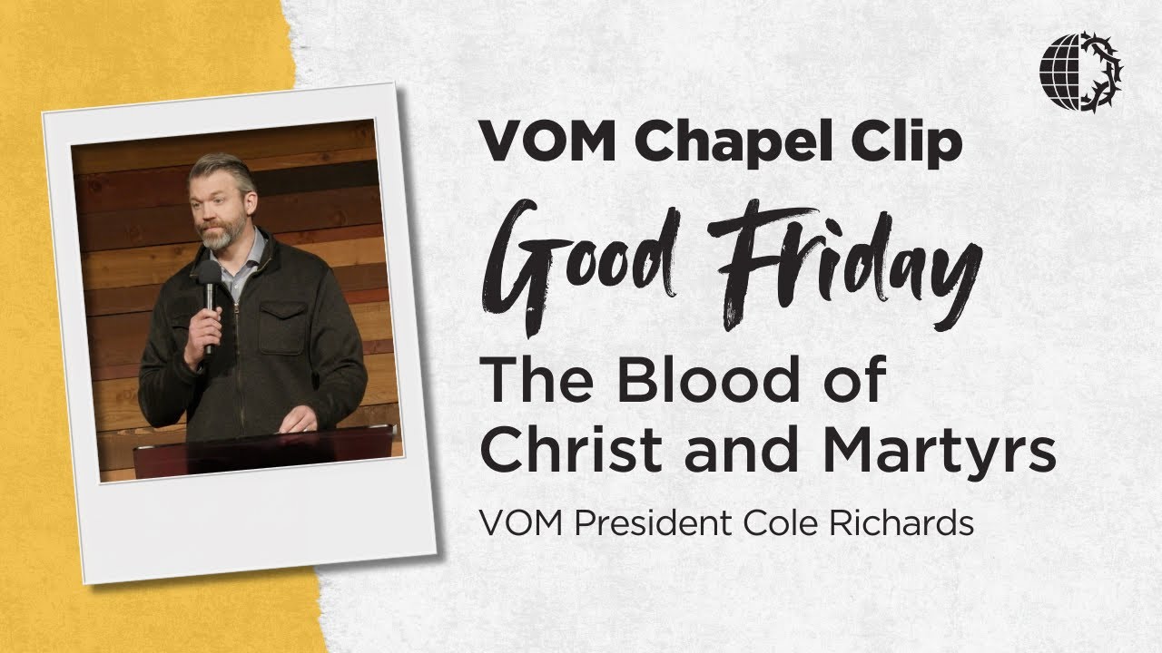 GOOD FRIDAY – The Blood of Christ and Martyrs | VOM Chapel Clip | Cole ...