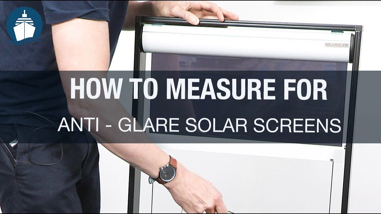 How To Measure for SOLARGLIDE Anti Glare Solar Screens For Ship And ...