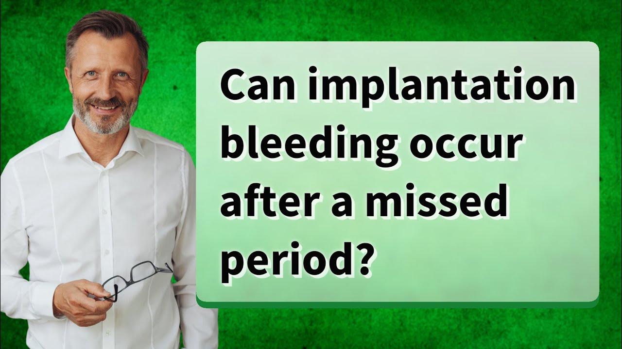 Can Implantation Bleeding Occur After A Missed Period YouTube can-implantation-bleeding-occur-after-a-missed-period-youtube
