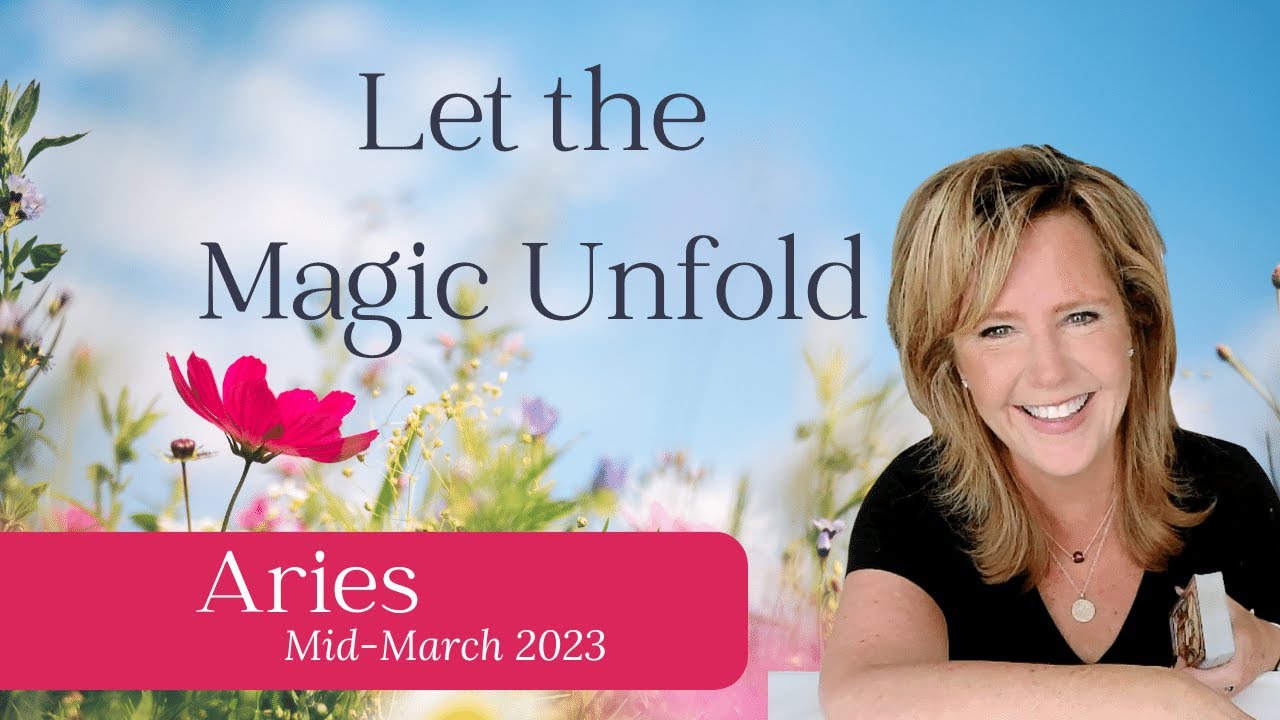 #Aries : Let The Magic Unfold | Mid-March 2023 Full #Zodiac #Tarot ...