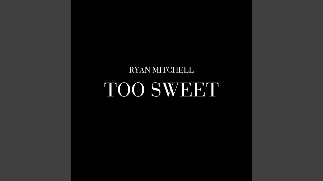 Ryan Mitchell - Too Sweet Chords - Chordify
