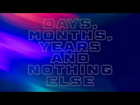 Days, Months, Years and Nothing Else (2024) / Short Experimental