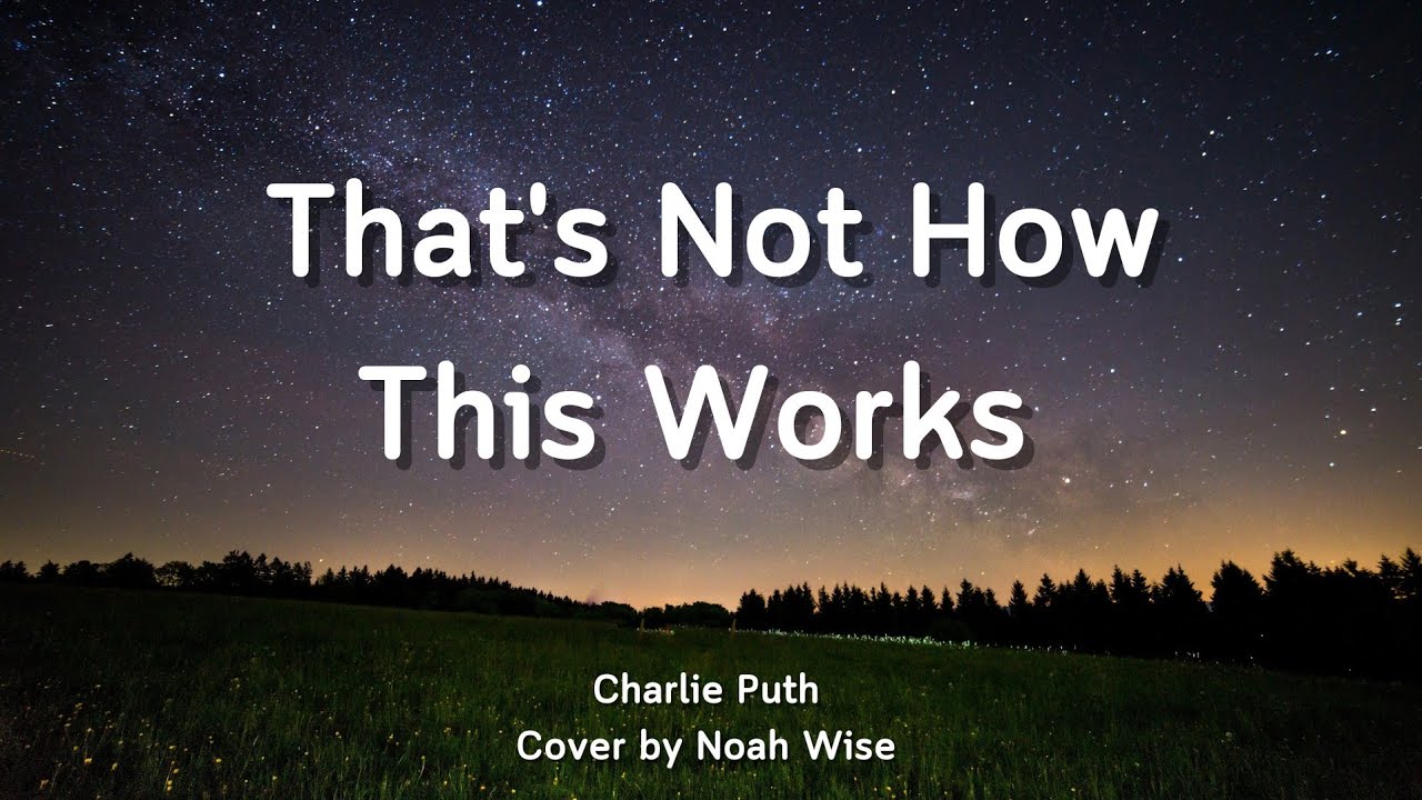 That's Not How This Works - Charlie Puth | Noah Wise [Lyric] - YouTube