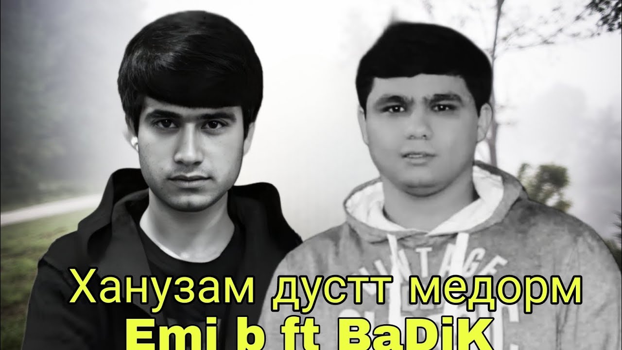 BaDiK ft EMI B - Ханузам дустт медорм 2024 Бадик фт Еми би - Hanoozam ...