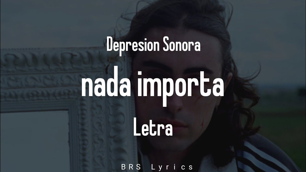 Depresion Sonora - nada importa (Letra) - YouTube