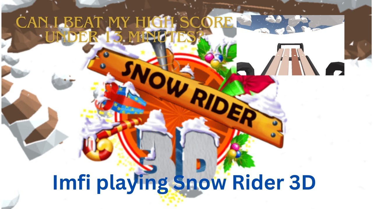 Imfi Trying To Beat High Score In Snow Rider 3d Under 13 Minutes YouTube Imfi Trying To Beat High Score In Snow Rider 3d Under 13 Minutes YouTube