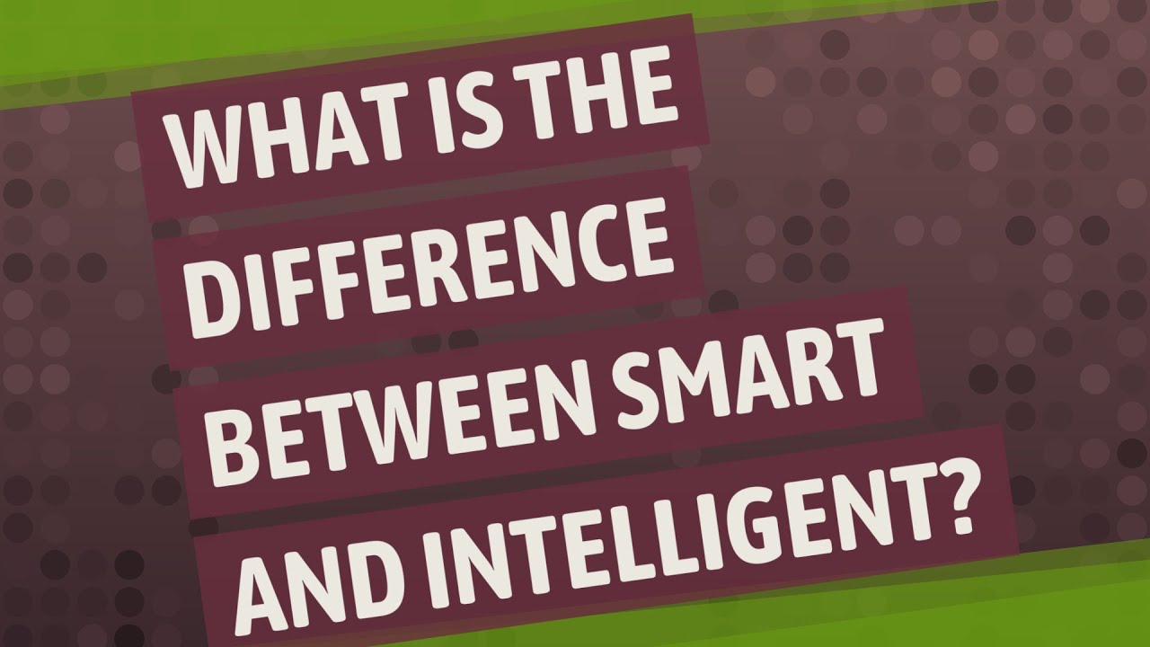 What Is The Difference Between Smart And Intelligent YouTube what-is-the-difference-between-smart-and-intelligent-youtube