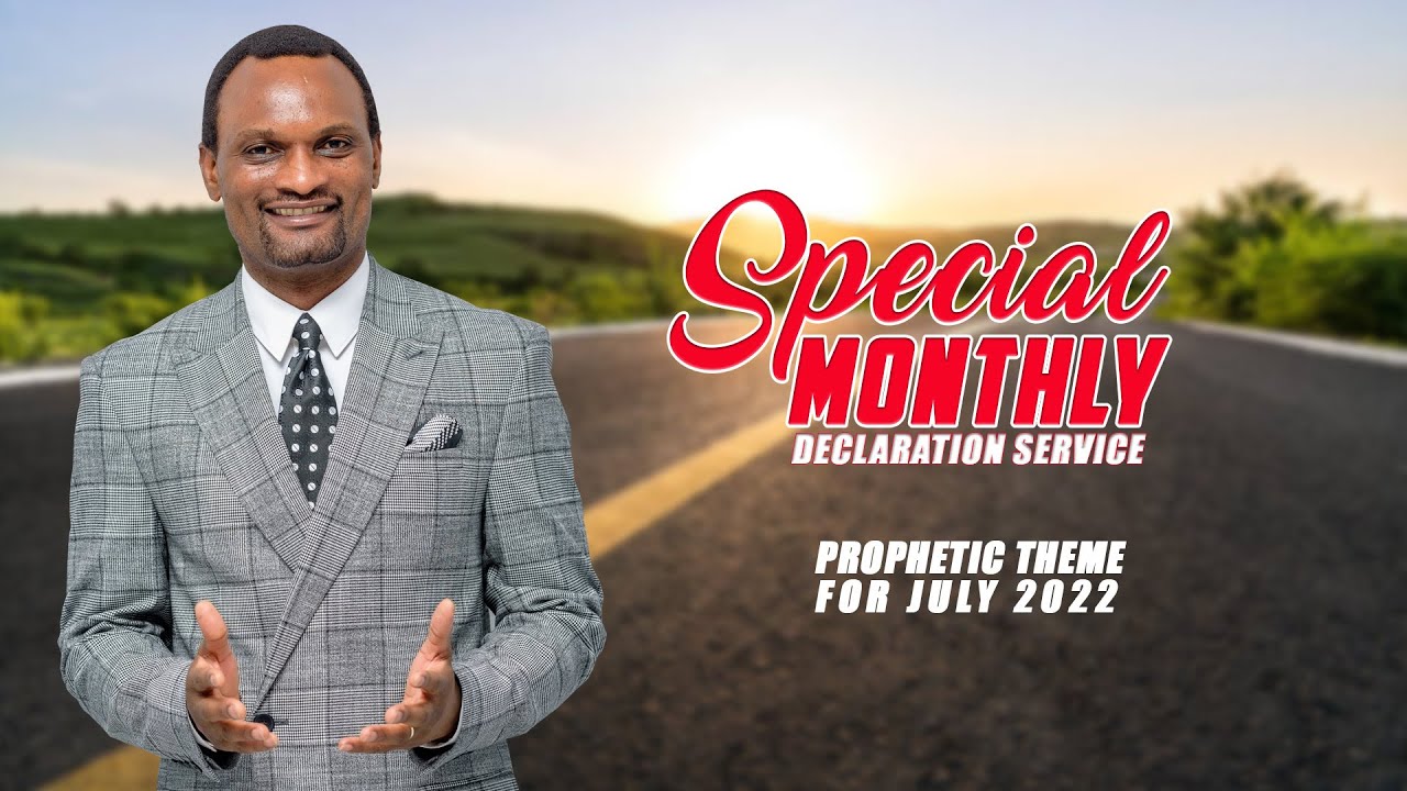SPECIAL MONTHLY DECLARATION SERVICE PROPHETIC THEME FOR JULY 2022 | 30. ...