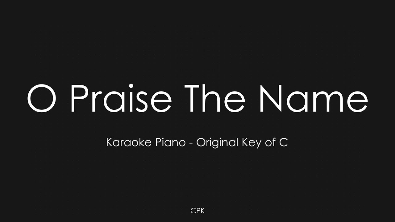 O Praise The Name - Hillsong Worship | Piano Karaoke [Original Key of C ...
