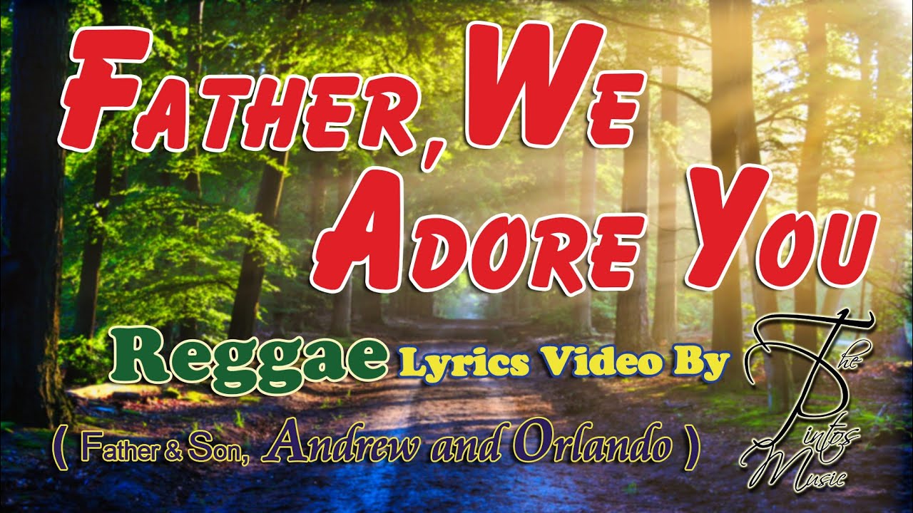 Father, We Adore You (Reggae Version) by The Pintos Music | Lyric Video ...