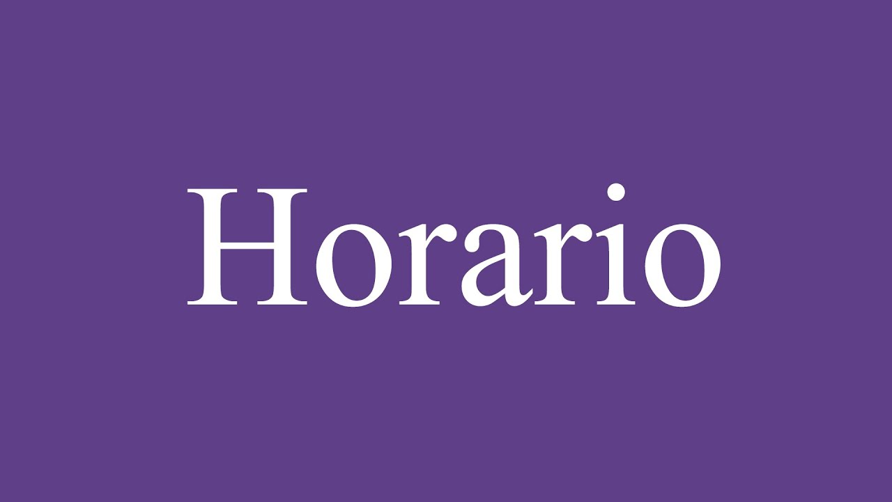 How To Pronounce ''Horario'' (Schedule) Correctly in Spanish - YouTube
