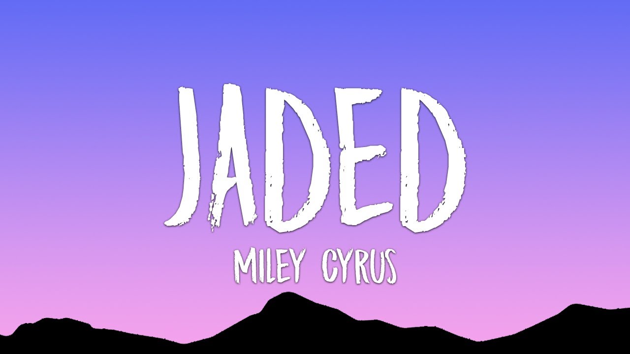 Miley Cyrus - Jaded (Lyrics) - YouTube