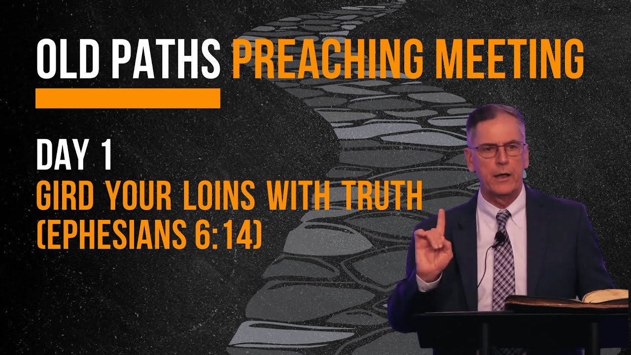 Day 1 - Gird Your Loins With Truth (Eph 6:14) - Old Paths Preaching ...
