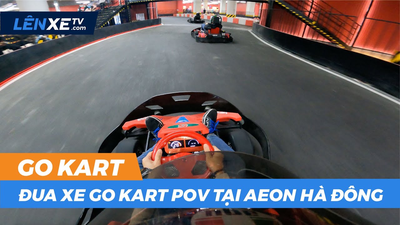 Đua xe Go Kart POV tại AEON Hà Đông - LÊN XE TV - YouTube