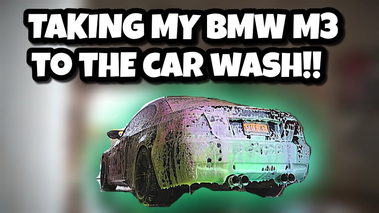 TAKING MY BMW M3 TO THE CAR WASH - YouTube