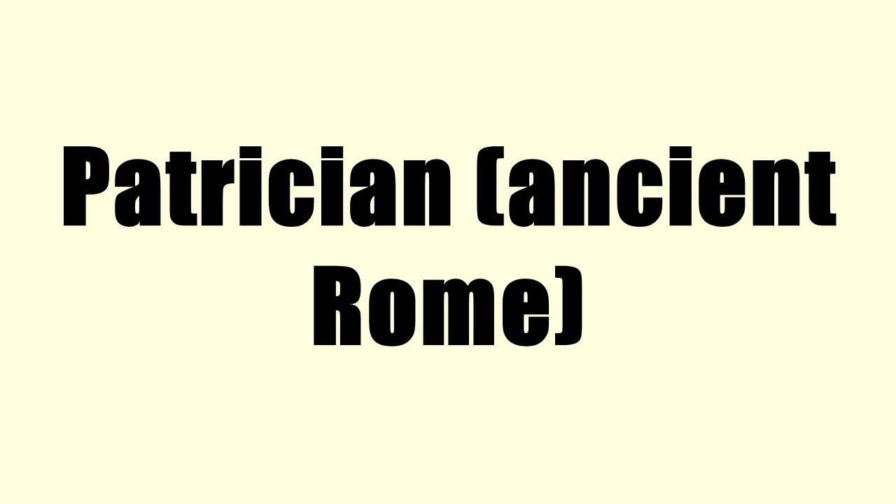 Patrician ancient Rome YouTube patrician-ancient-rome-youtube