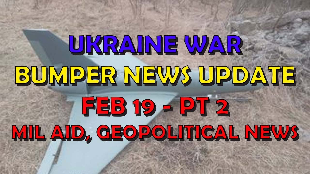 Ukraine War Update NEWS (20240219b): Military Aid & Geopolitical News ...