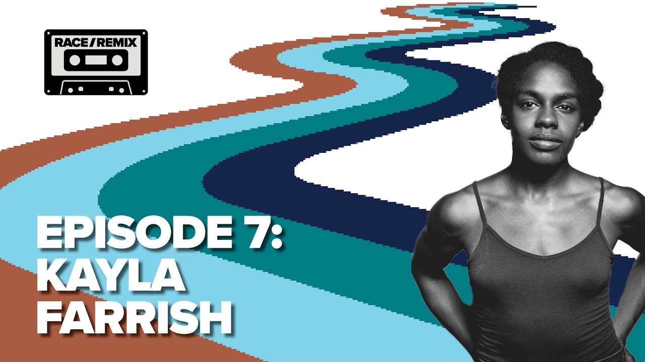 Race/Remix Episode 7 Creating Magic Out of Hopelessness: Kayla Farrish ...
