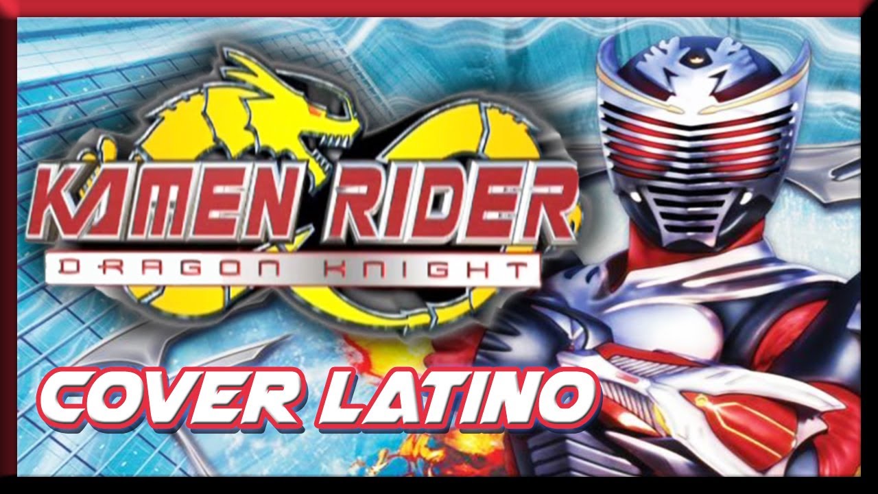 Kamen Rider: Dragon Knight | Opening Cover Latino - YouTube