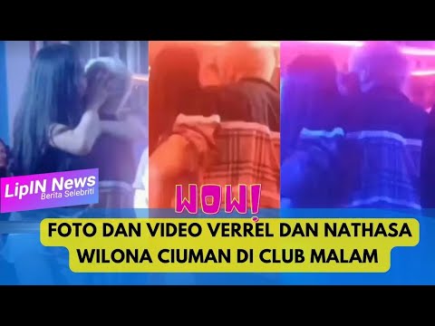 VIRAL ❗Beredar Foto Dan Video Verrel Dan Nathasa Wilona Ciuman Di Club Malam