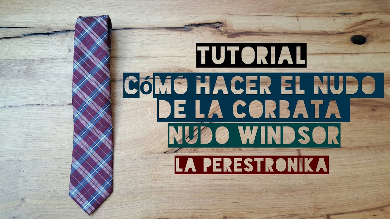 Tutorial: Cómo hacer correctamente el nudo de la corbata. Nudo Windsor ...