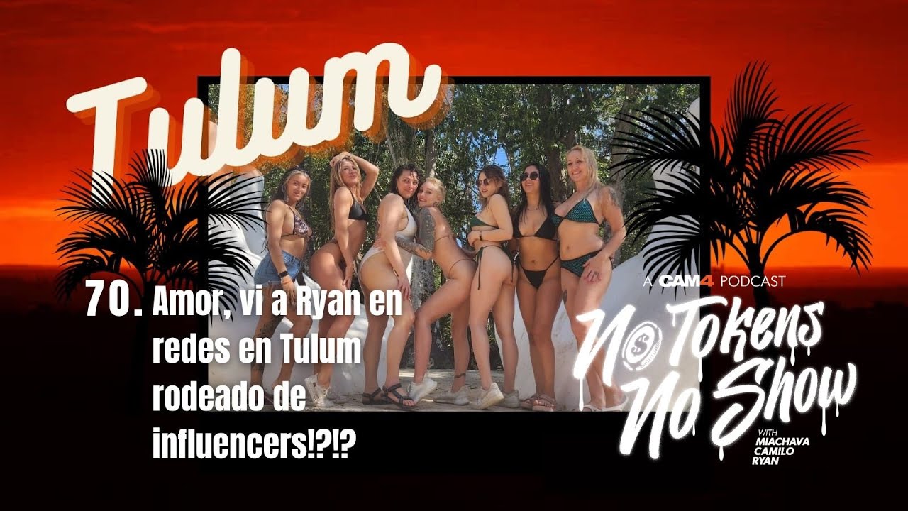No Tokens No Show #70. Amor, vi a Ryan en redes en Tulum rodeado de influencers!?!? - YouTube