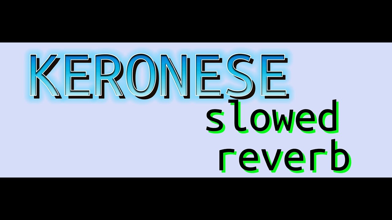 keronese slowed reverb 0.8 - YouTube
