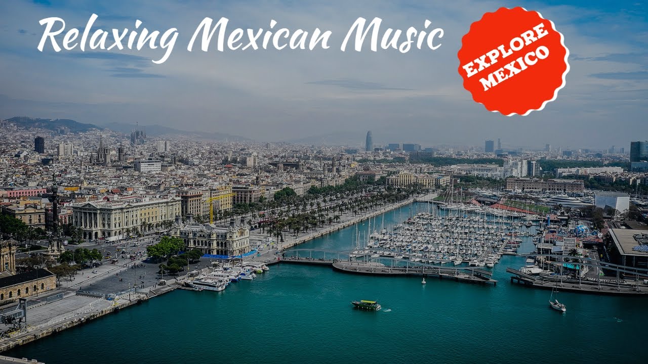 Relaxing Mexican Music with beautiful Mexican scenery, way of life ...