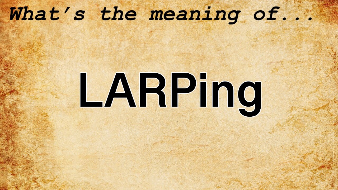 LARPing Meaning | Definition of LARPing - YouTube