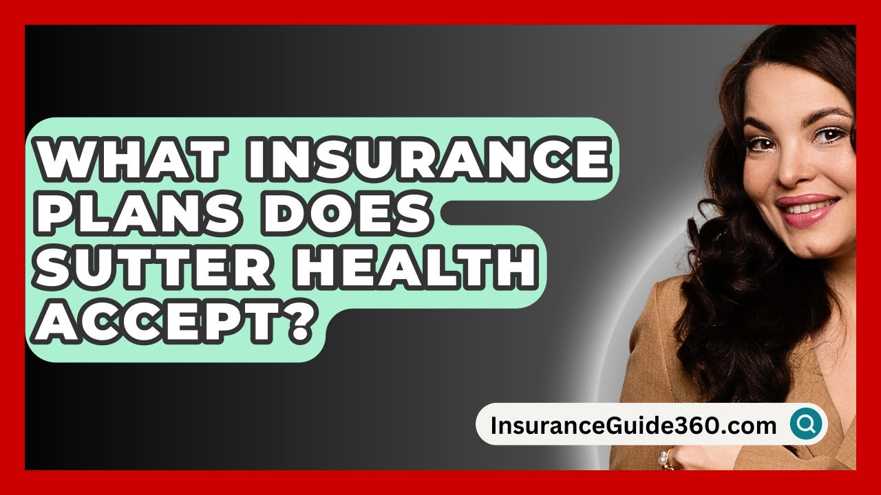 What Insurance Plans Does Sutter Health Accept? - InsuranceGuide360.com ...