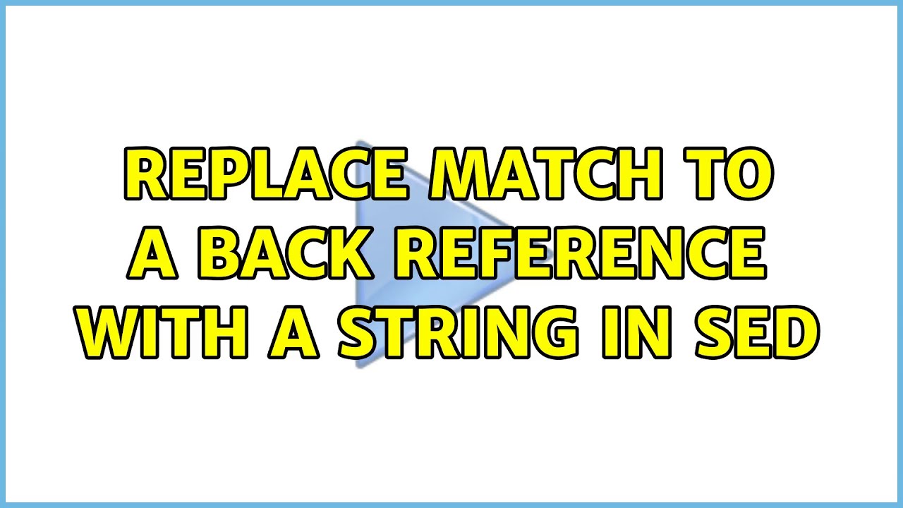 Replace Match To A Back Reference With A String In Sed YouTube replace-match-to-a-back-reference-with-a-string-in-sed-youtube