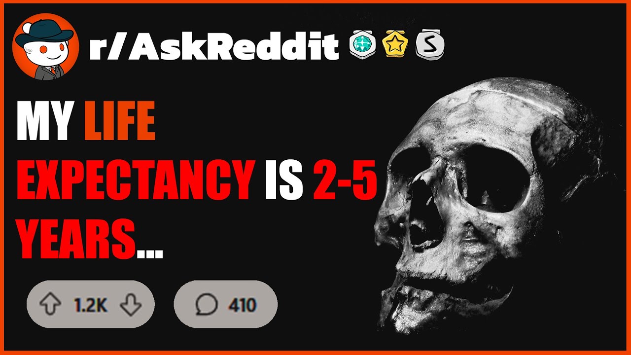 My Life Expectancy is 2 Years... | Reddit AMA - YouTube
