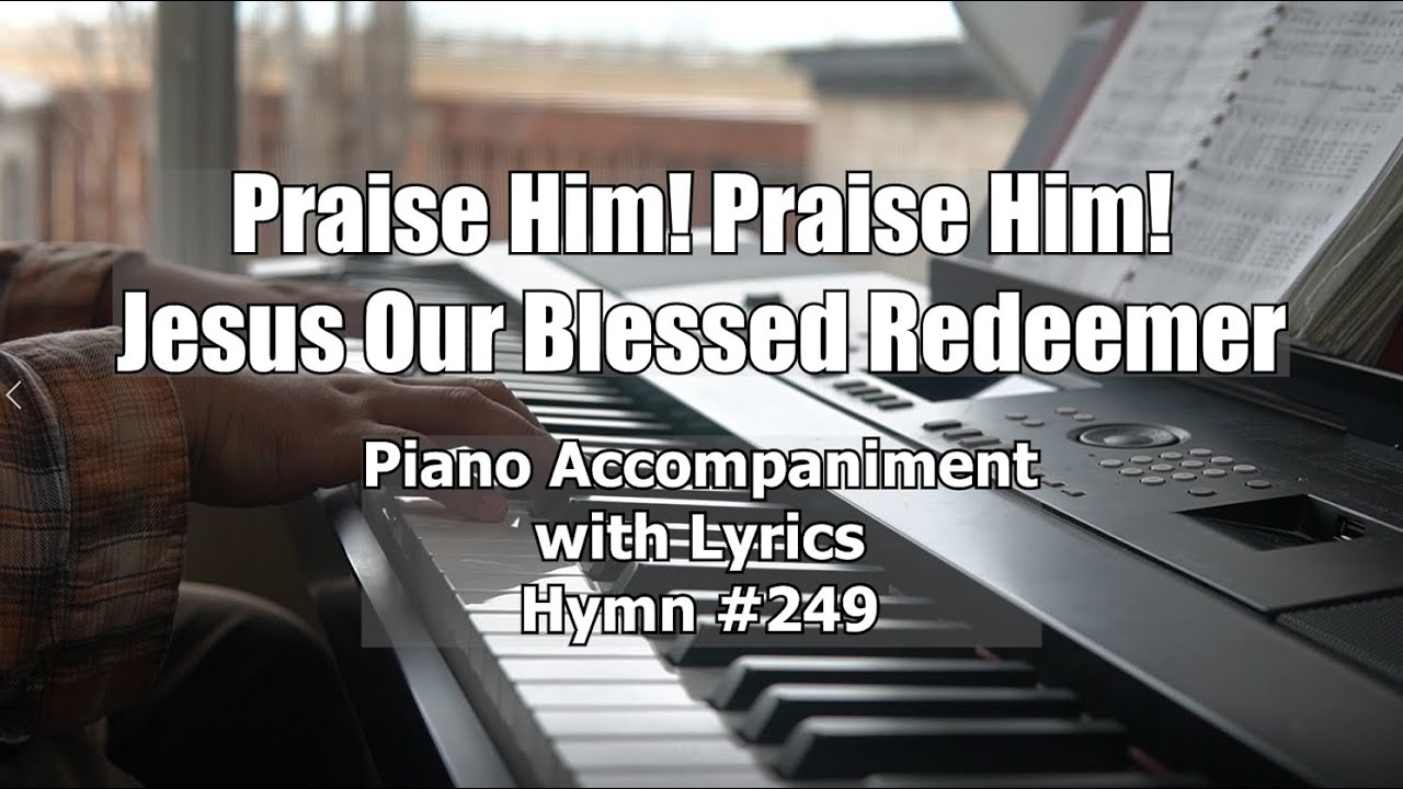 Praise Him! Praise Him! (#249) - Worship Hymn Piano w/ Lyrics # ...