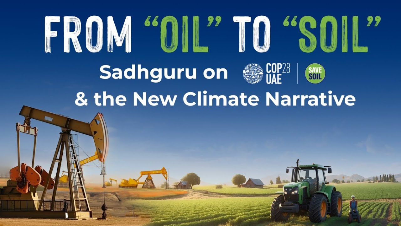 From “Oil” to “Soil” – Sadhguru on COP28 & the New Climate Narrative ...