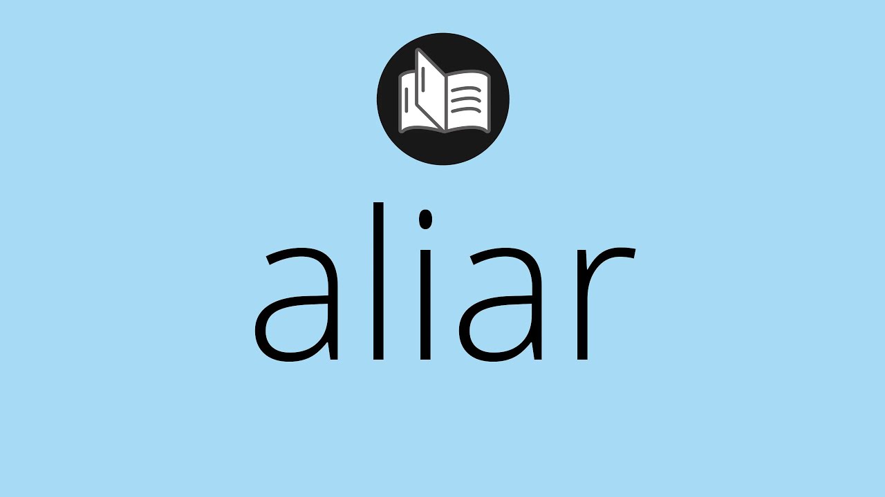Que significa ALIAR • aliar SIGNIFICADO • aliar DEFINICIÓN • Que es ...