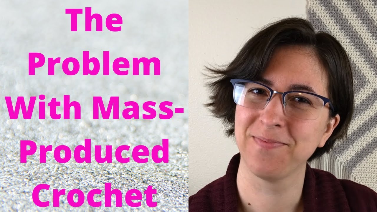 The Problem With Mass Produced Crochet - YouTube