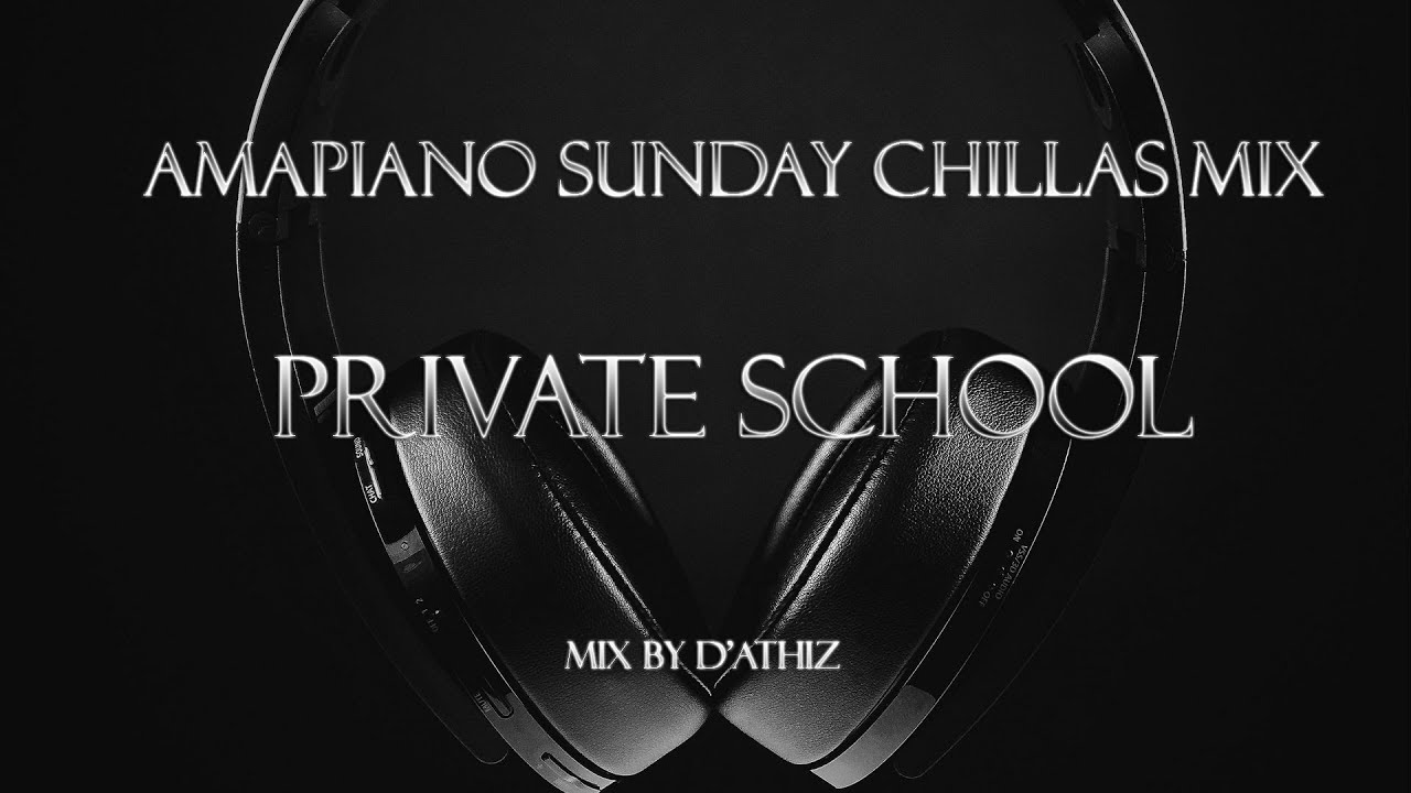 Amapiano sunday chillas mix 16 "PRIVATE SCHOOL part 1" - YouTube Music