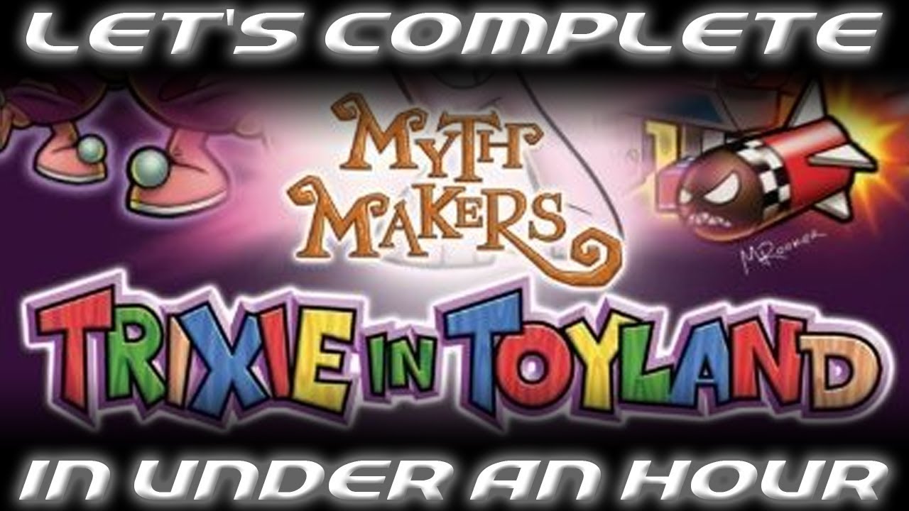 LET'S COMPLETE MYTH MAKERS: TRIXIE IN TOYLAND IN UNDER AN HOUR - YouTube