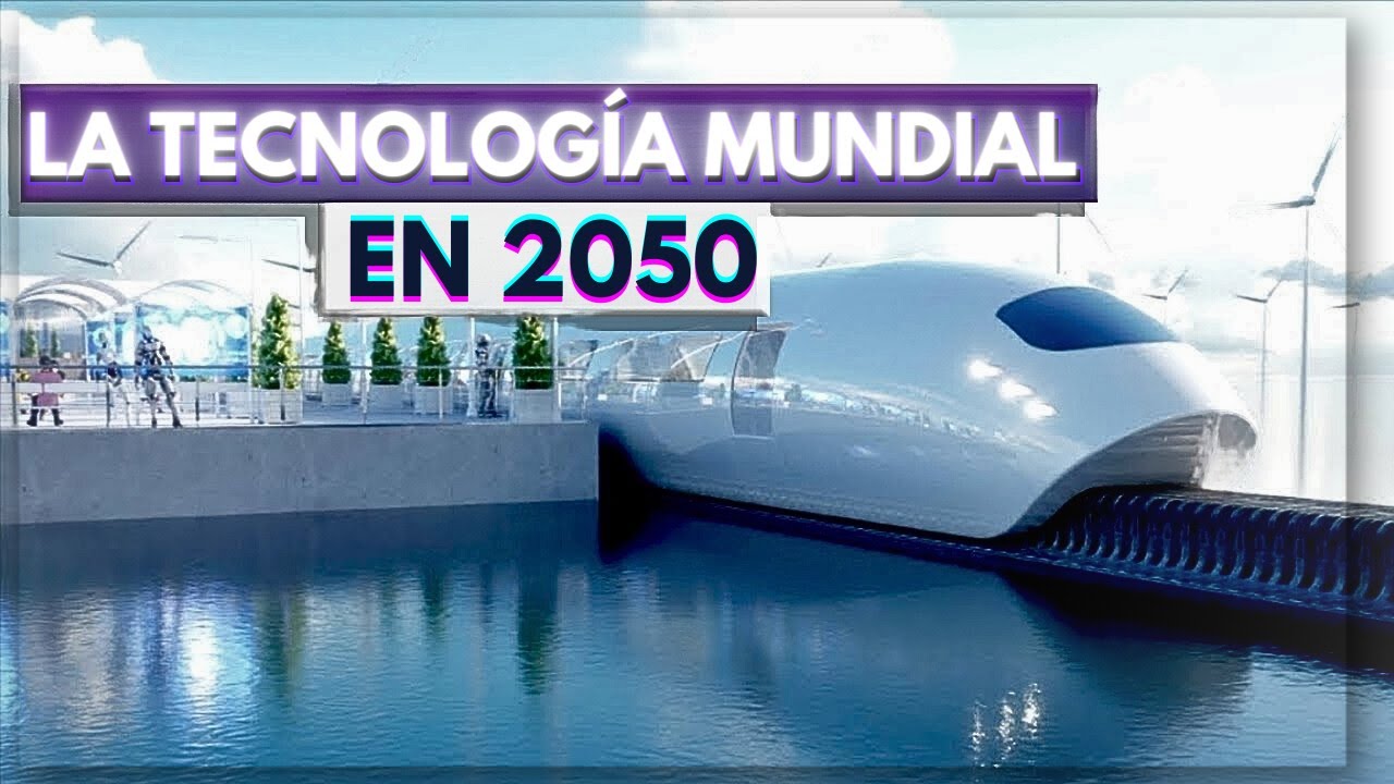 El Mundo en 2050: Tecnología del FUTURO - YouTube