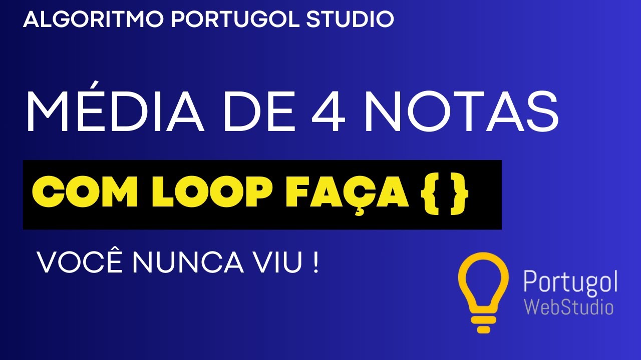 MÉDIA DE 4 NOTAS, COM PORTUGOL STUDIO, USANDO LOOP, APENAS UMA VARIÁVEL - YouTube