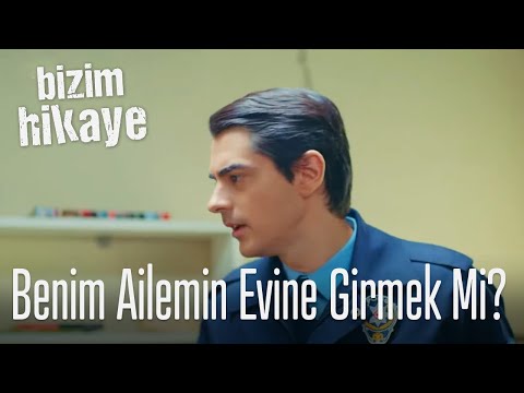 Benim ailemin evine girmek mi? - Bizim Hikaye