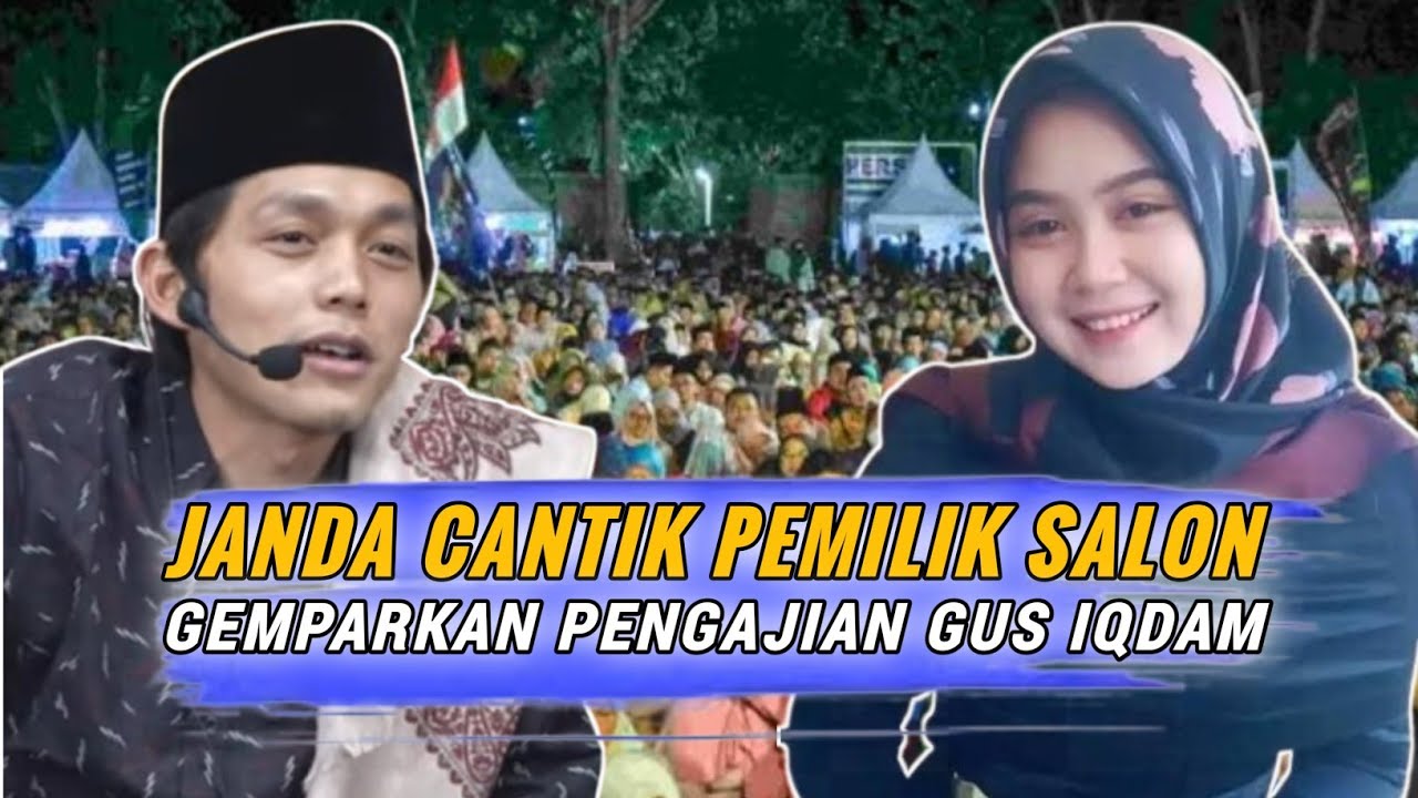 GUS IQDAM | Janda cantik pemilik salon gemparkan pengajian gus iqdam ...