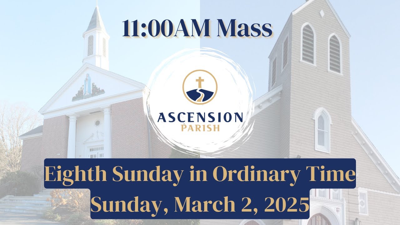 Ascension Parish - Eighth Sunday Ordinary Time - Sunday, March 2, 2025 ...