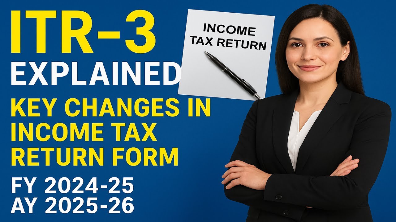 ITR-3 Explained - Key Changes in Income Tax Return Form for FY 2024-25 / AY 2025-26 - YouTube