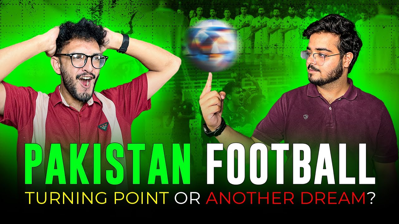 Is Pakistan Football on the Rise? | A New Hope Beyond Cricket's Legacy ...
