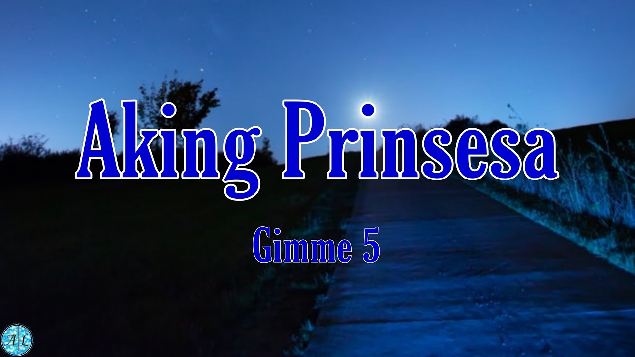 Gimme 5- Aking Prinsesa(lyrics) - YouTube